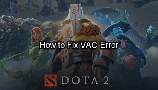 [2022 Fix] Dota 2 VAC Error - Driver Easy